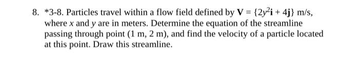 Solved 8. *3-8. Particles travel within a flow field defined | Chegg.com