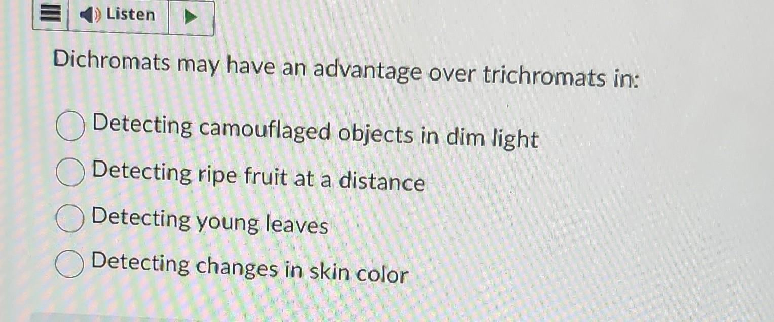 Dichromats may have an advantage over trichromats in: | Chegg.com