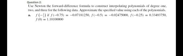 Solved Question 2: Use Newton the forward-difference formula | Chegg.com