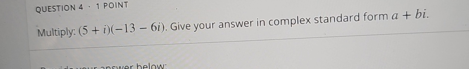 Solved QUESTION 4 - 1 ﻿POINTMultiply: (5+i)(-13-6i). ﻿Give | Chegg.com