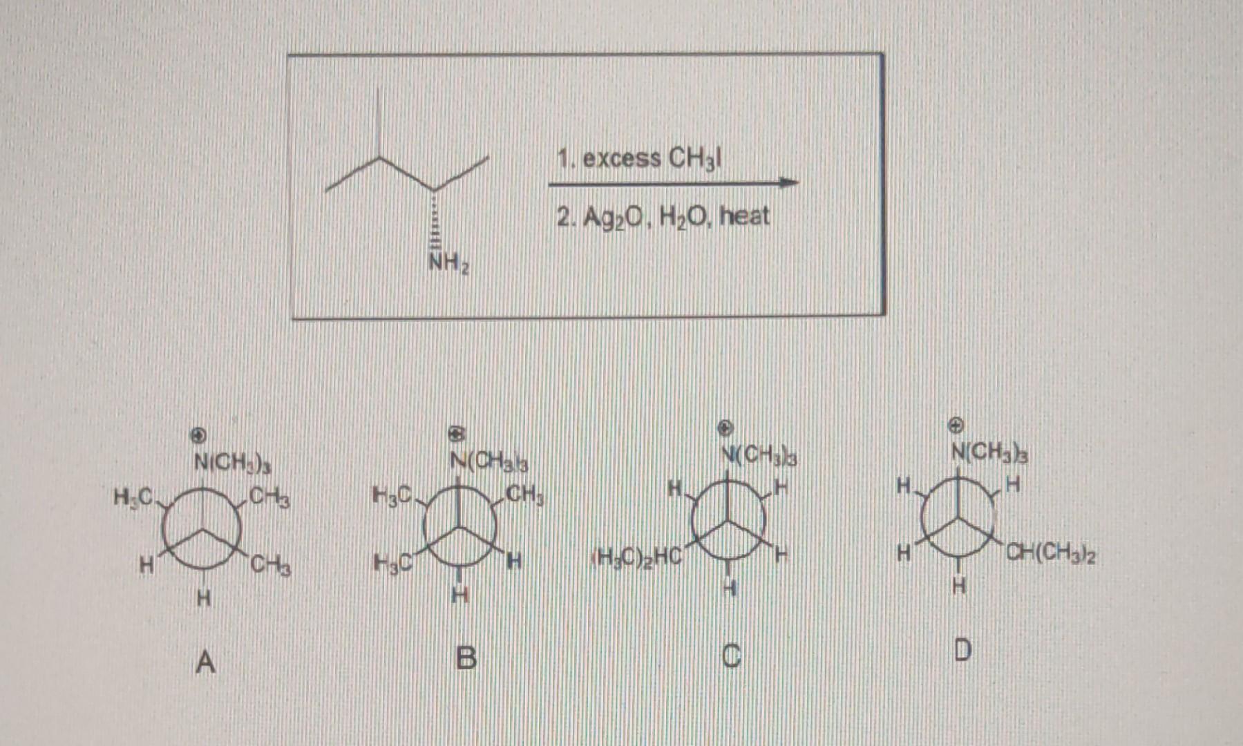 Solved 1. excess CH3 I 2. Ag2O,H2O, heat A B C D | Chegg.com