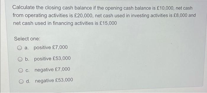 Solved Calculate the closing cash balance if the opening | Chegg.com