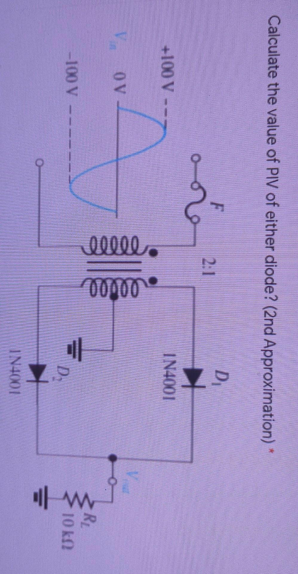 Solved Calculate the value of PIV of either diode? (2nd | Chegg.com