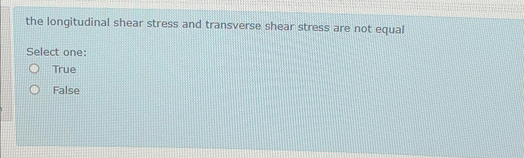 Solved the longitudinal shear stress and transverse shear | Chegg.com