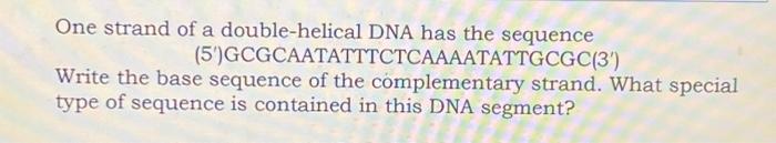 Solved One strand of a double-helical DNA has the sequence | Chegg.com