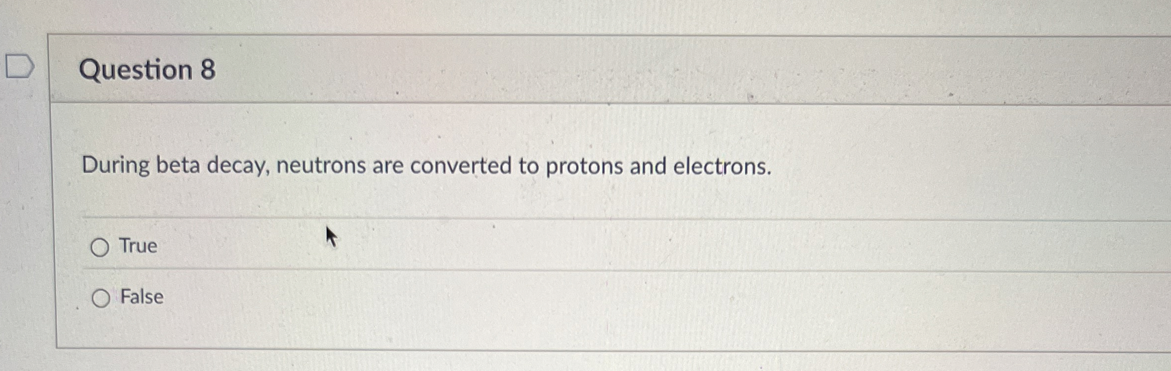 Solved Question 8During beta decay, neutrons are converted | Chegg.com