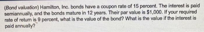 Solved (Bond valuation) Hamilton, Inc. bonds have a coupon | Chegg.com