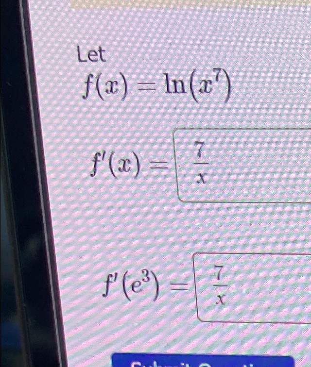 Solved Letf(x)=ln(x7)f'(x)=f'(e3)= | Chegg.com