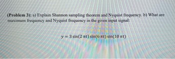 Solved (Problem 3): a) Explain Shannon sampling theorem and | Chegg.com Solved (Problem 3): a) Explain Shannon sampling theorem and | Chegg.com
