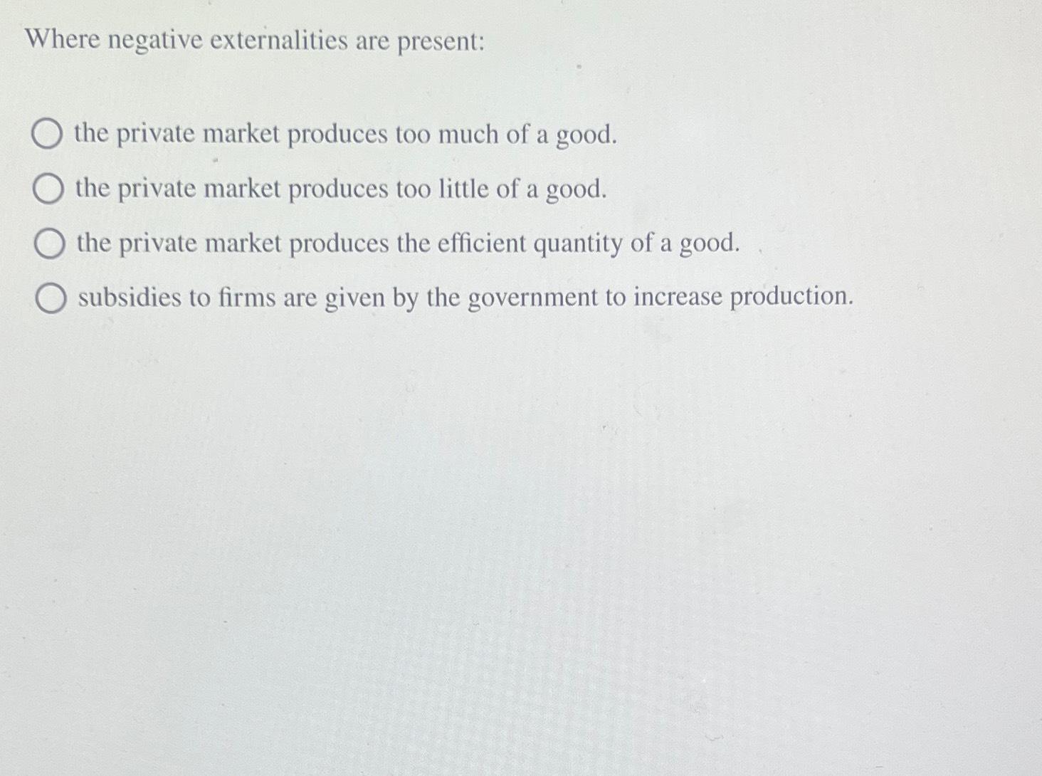 Solved Where negative externalities are present:the private | Chegg.com