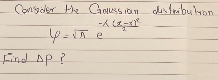 Solved Consider the Gaussian distribution ψ=Ae−λ(2x−α)2 Find | Chegg.com