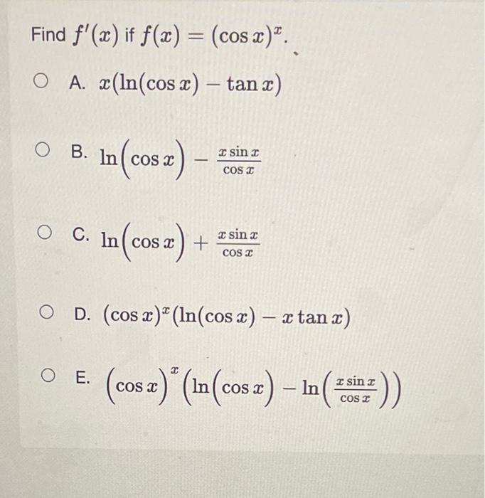 Solved f′(x) if f(x)=(cosx)x A. x(ln(cosx)−tanx) B. | Chegg.com