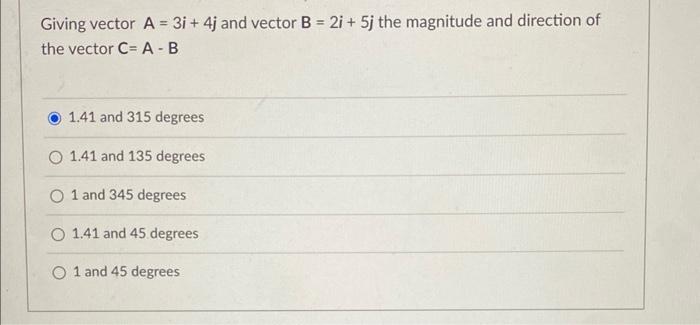 Solved Giving vector A=3i+4j and vector B=2i+5j the | Chegg.com