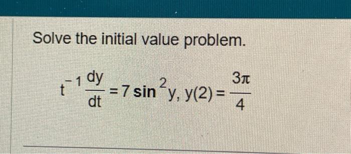 Solved Solve the initial value problem. t^1 dy/dt = 7 sin^2 | Chegg.com