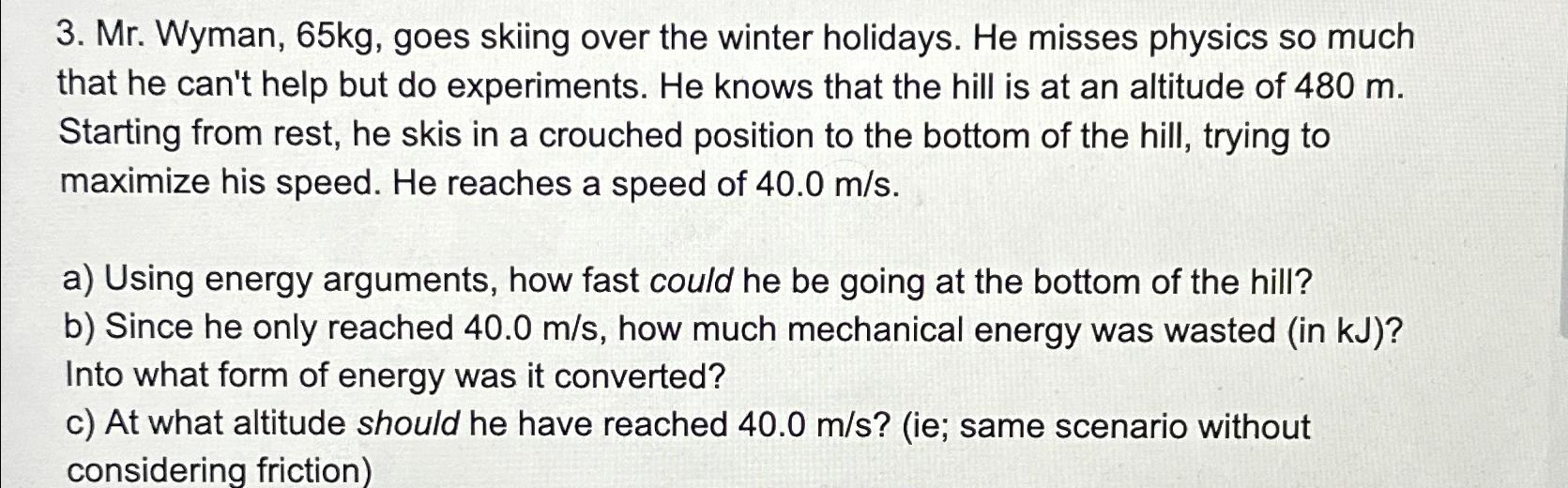 Solved Mr. ﻿Wyman, 65kg, ﻿goes skiing over the winter | Chegg.com