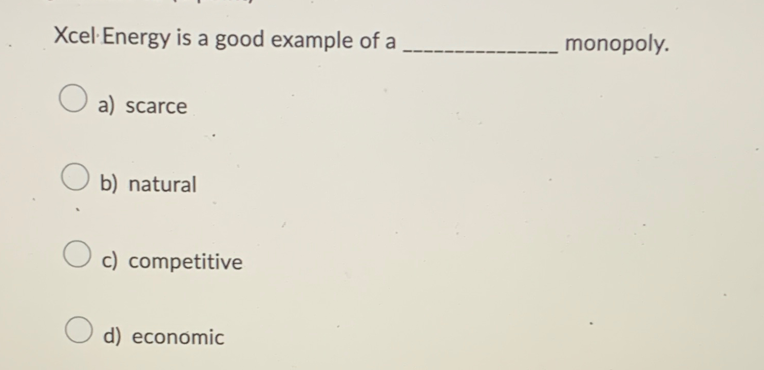 Solved Xcel Energy is a good example of a monopoly.a) | Chegg.com