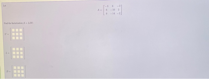 Solved Let -1 1-17 - 2 3 Find the factorization A =LDU 3 3 0 | Chegg.com