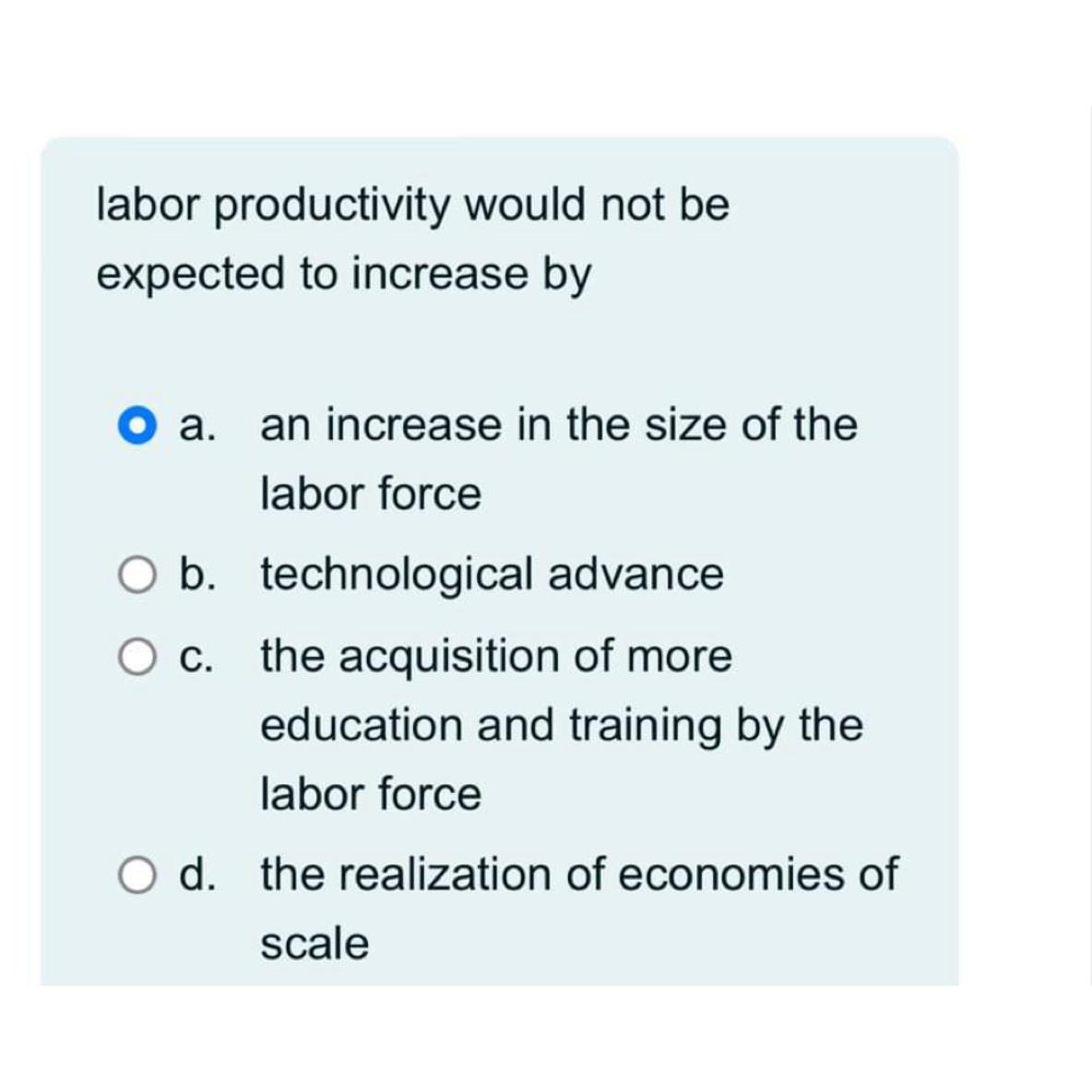 Solved labor productivity would not be expected to increase | Chegg.com