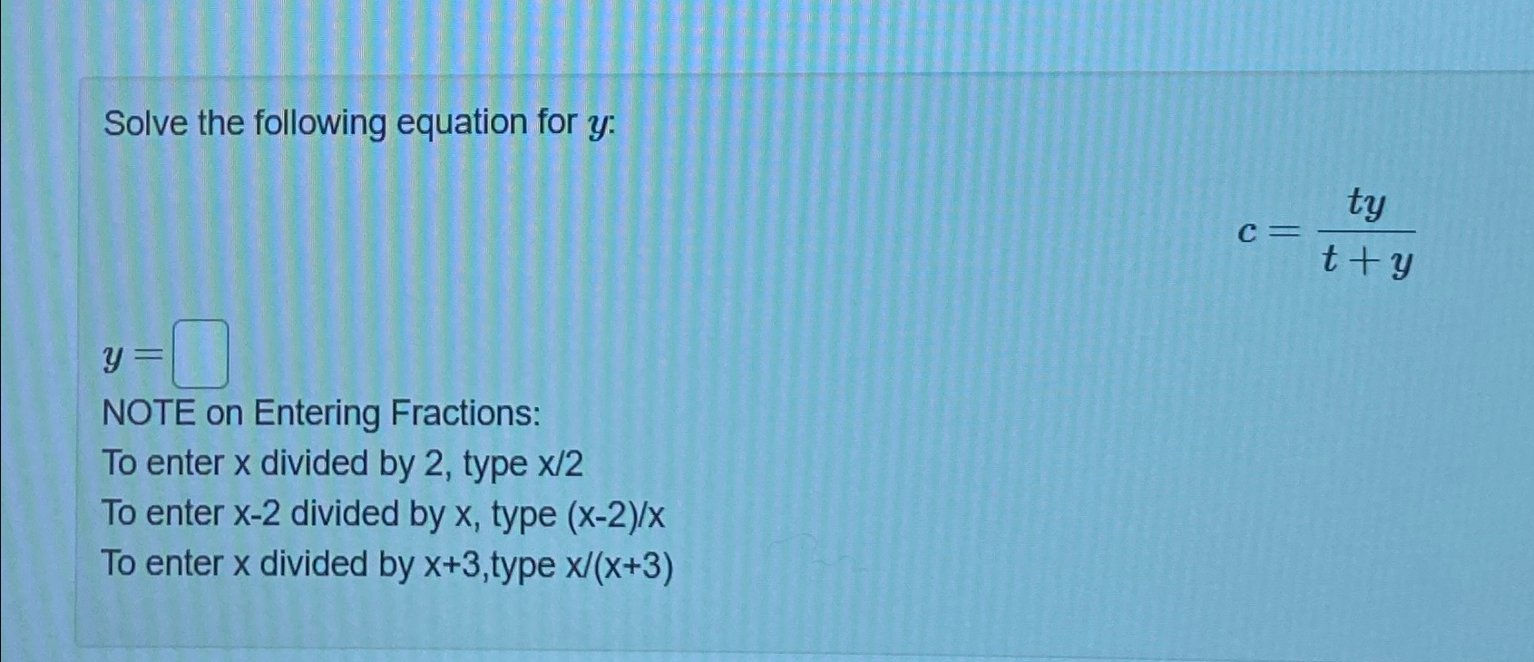 Solved Solve the following equation for y ﻿:c=tyt+yy=NOTE on | Chegg.com
