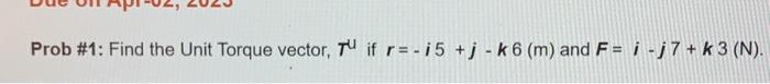 Solved Prob \#1: Find the Unit Torque vector, TU if | Chegg.com