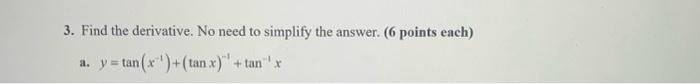 Solved 3. Find the derivative. No need to simplify the | Chegg.com