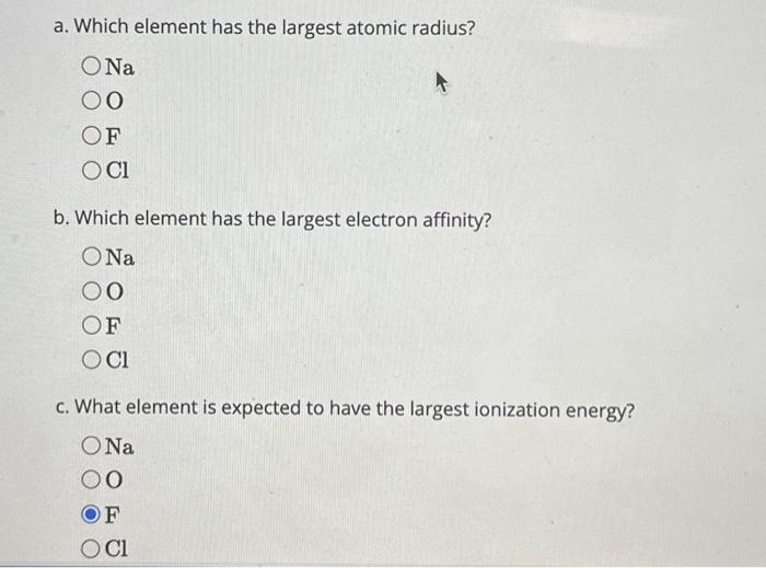 Solved a. Which element has the largest atomic radius? ONa | Chegg.com