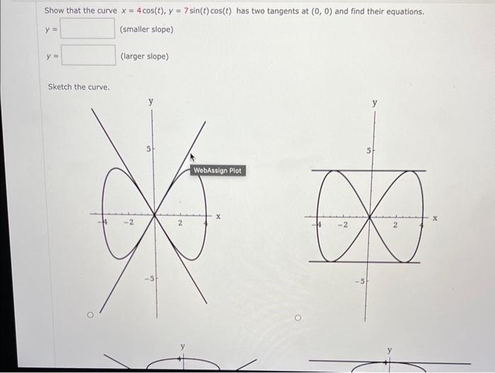 Solved Show that the curve x=4cos(t),y=7sin(t)cos(t) has two | Chegg.com