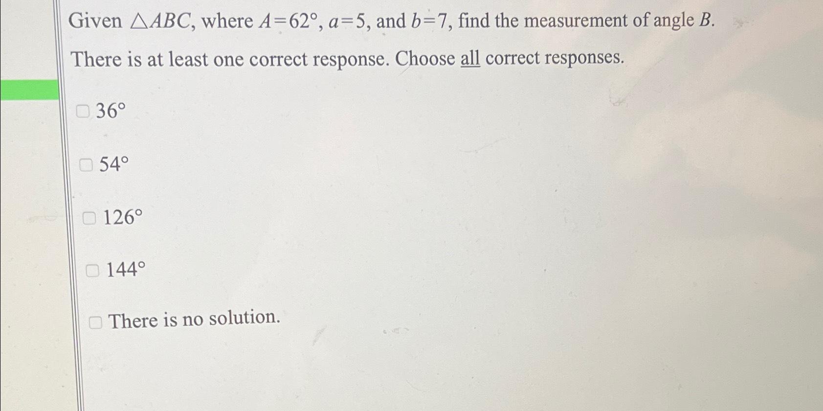 Solved Given ????ABC, ﻿where A=62°,a=5, ﻿and b=7, ﻿find the | Chegg.com
