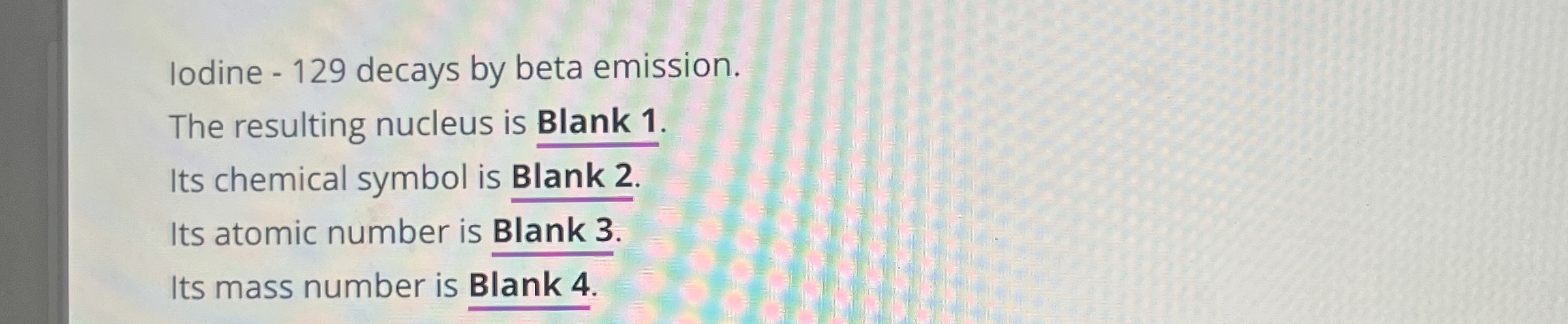 Solved Iodine - 129 ﻿decays by beta emission.The resulting | Chegg.com