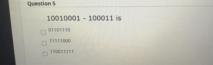 Solved Question 5 10010001 - 100011 is 01101110 11111000 | Chegg.com