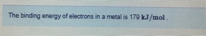 Solved The binding energy of electrons in a metal is 179 | Chegg.com