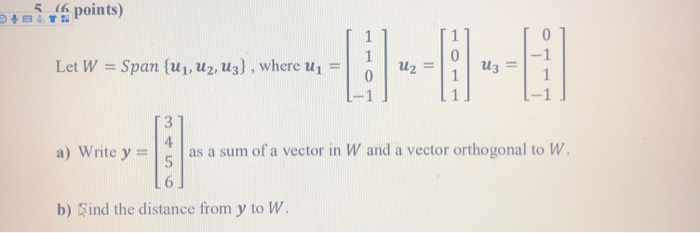 Solved 5. 16 points) Let W = Span {U1, U2, U3}, where U1 = | Chegg.com
