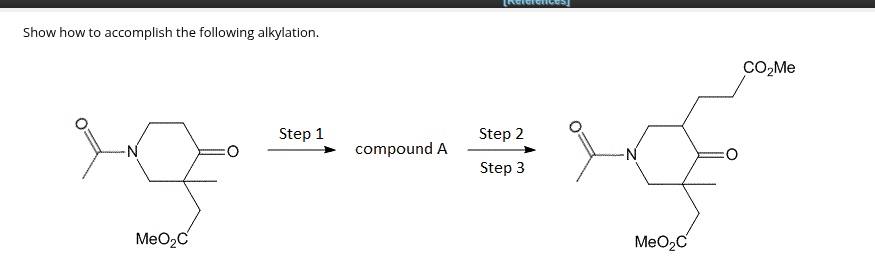 Solved Show how to accomplish the following alkylation. (a) | Chegg.com