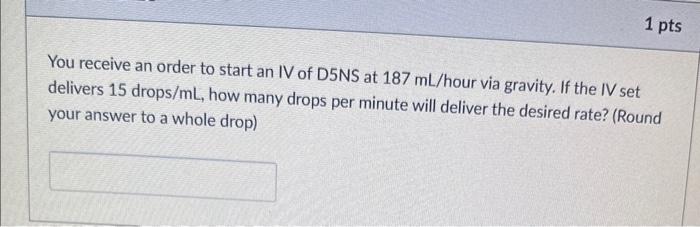 Solved You receive an order to start an IV of D5NS at 187 | Chegg.com