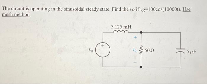 Solved The circuit is operating in the sinusoidal steady | Chegg.com
