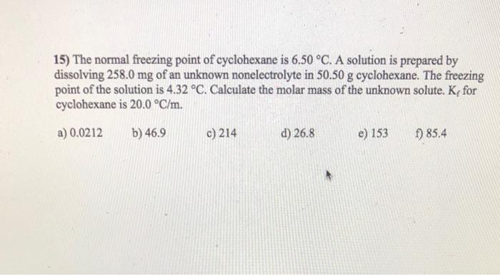 Solved 15) The normal freezing point of cyclohexane is 6.50 | Chegg.com