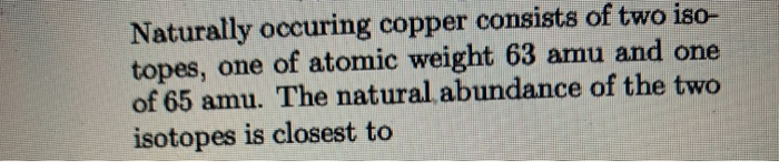 Solved Naturally occuring copper consists of two iso- topes, | Chegg.com