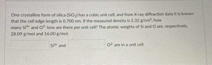Solved One crystalline form of silica (SiO2) has a cubic | Chegg.com