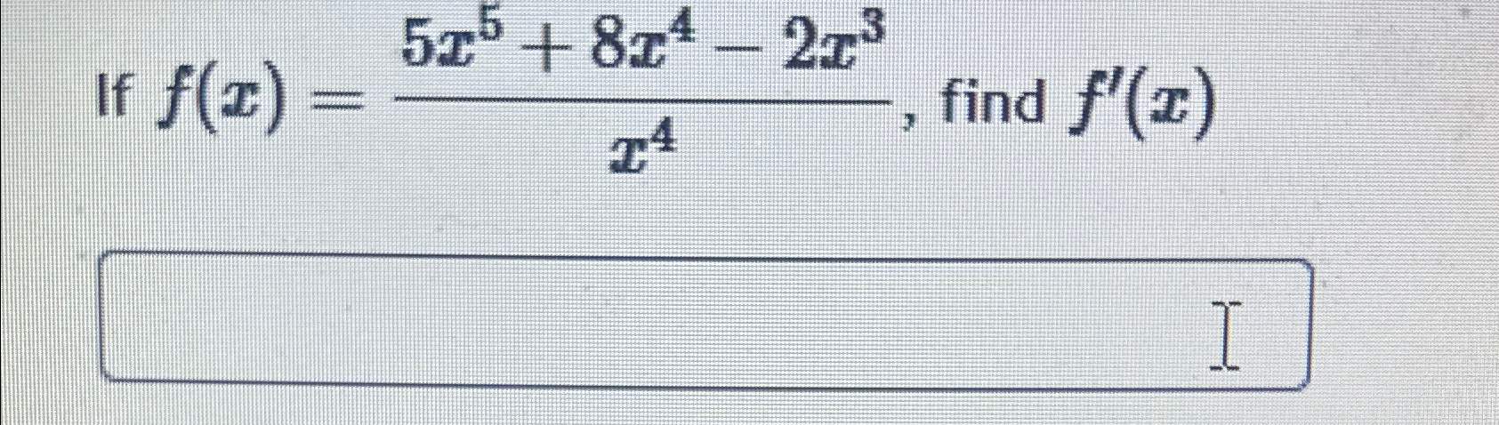 Solved If f(x)=5x5+8x4-2x3x4, ﻿find f'(x) | Chegg.com | Chegg.com