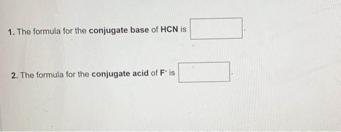 Solved 1. The formula for the conjugate base of HCN is 2. | Chegg.com