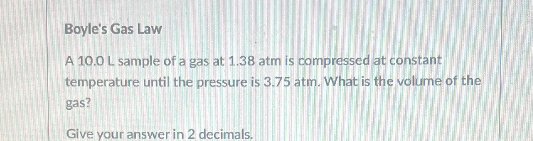 Solved Boyle's Gas LawA 10.0 ﻿L sample of a gas at 1.38atm | Chegg.com