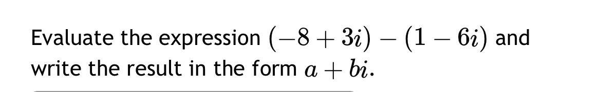 Solved Evaluate the expression (-8+3i)-(1-6i) ﻿and write the | Chegg.com
