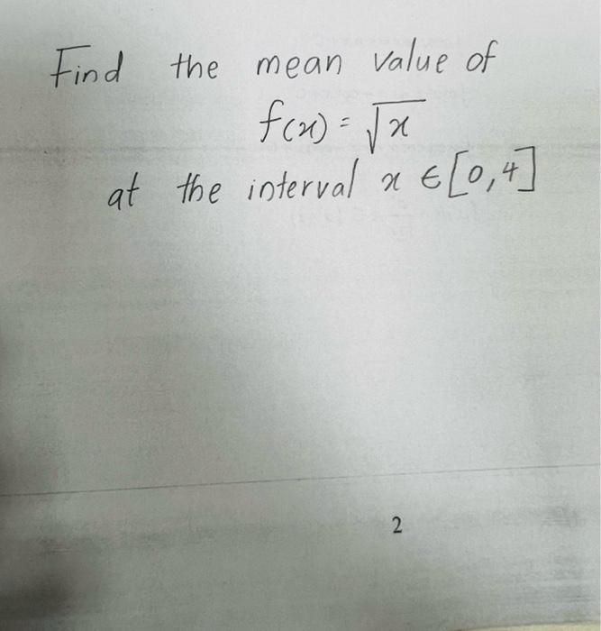 Solved Find the mean value of f(x)=x at the interval x∈[0,4] | Chegg.com