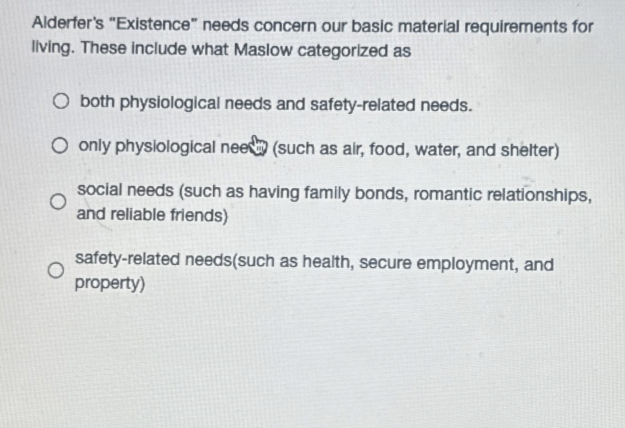 Solved Alderfer's "Existence" needs concern our basic | Chegg.com