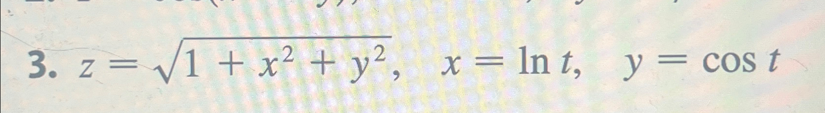Solved use the chain rule z=1+x2+y22,x=lnt,y=cost | Chegg.com