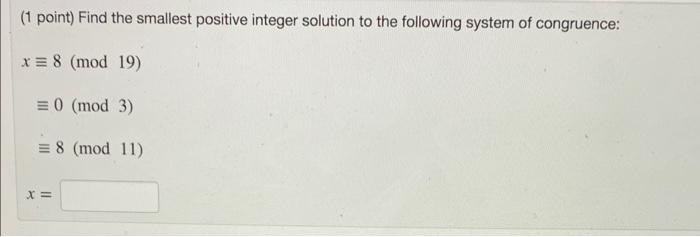 Solved (1 point) Find the smallest positive integer solution | Chegg.com