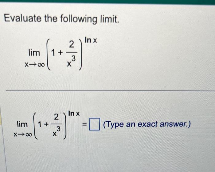 Solved Evaluate the following limit. limx→∞(1+x32)lnx | Chegg.com