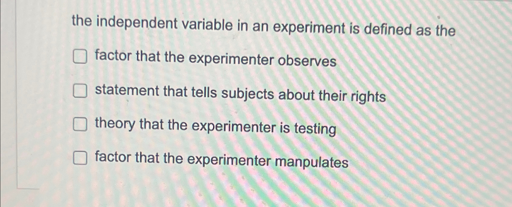 Solved the independent variable in an experiment is defined | Chegg.com