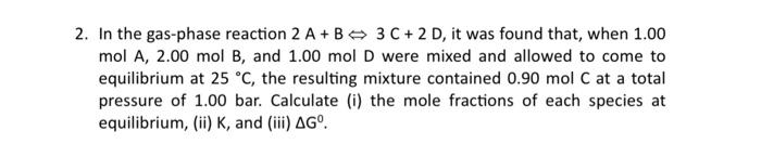 Solved 2. In the gas-phase reaction 2A+B⇔3C+2D, it was found | Chegg.com