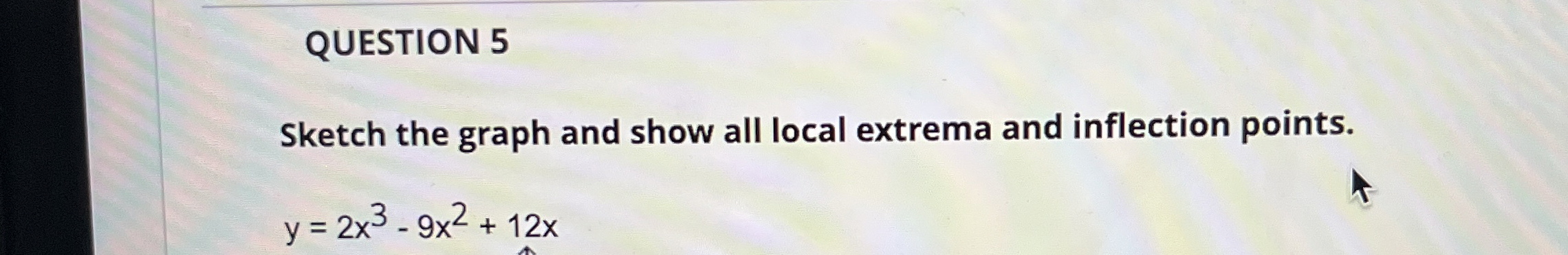 Solved QUESTION 5Sketch the graph and show all local extrema | Chegg.com